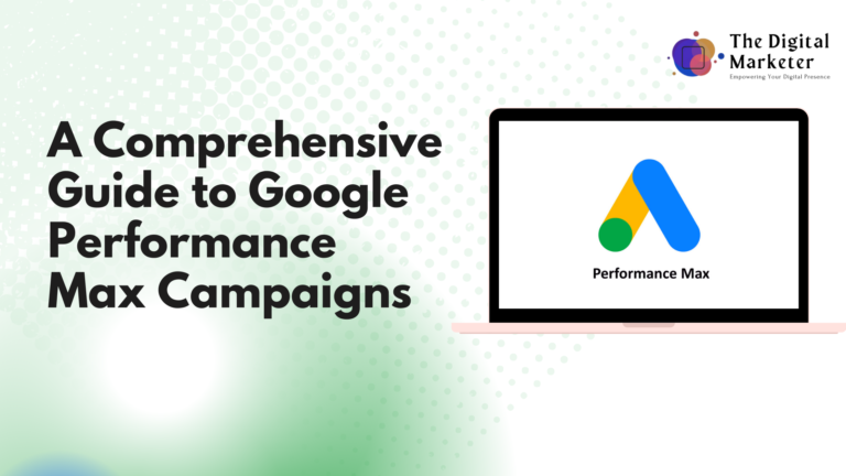 A Comprehensive Guide to Google Performance Max Campaigns - The Digital ...